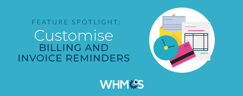 Customising Billing and Invoice Reminders | WHMCS Blog